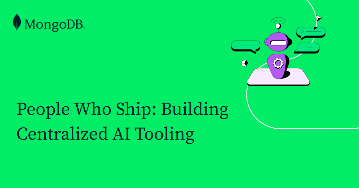 People Who Ship Building Centralized Ai Tooling Mongodb Blog 8812